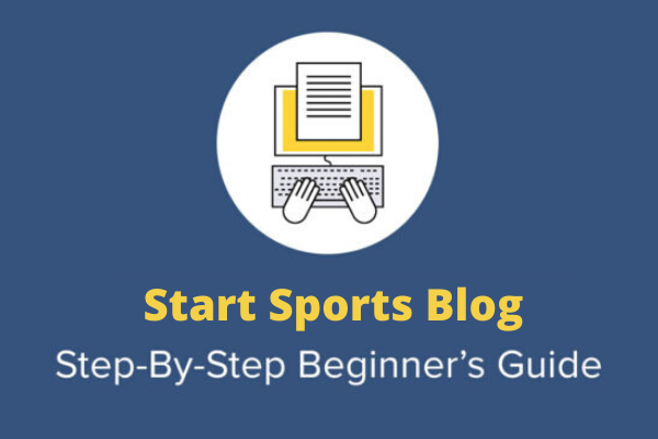 4 Easy Steps To Start a Sports Blog in 2022 - The Niche Blogger